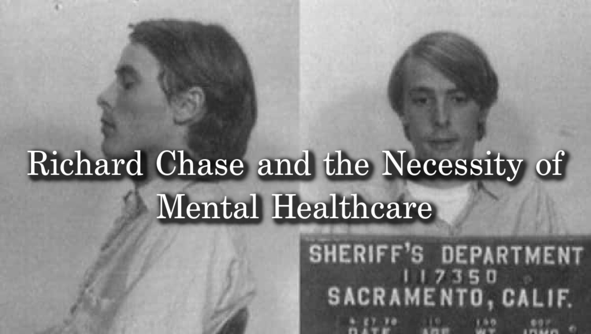 Richard Chase and the Necessity of Mental Healthcare | The Scare Chamber